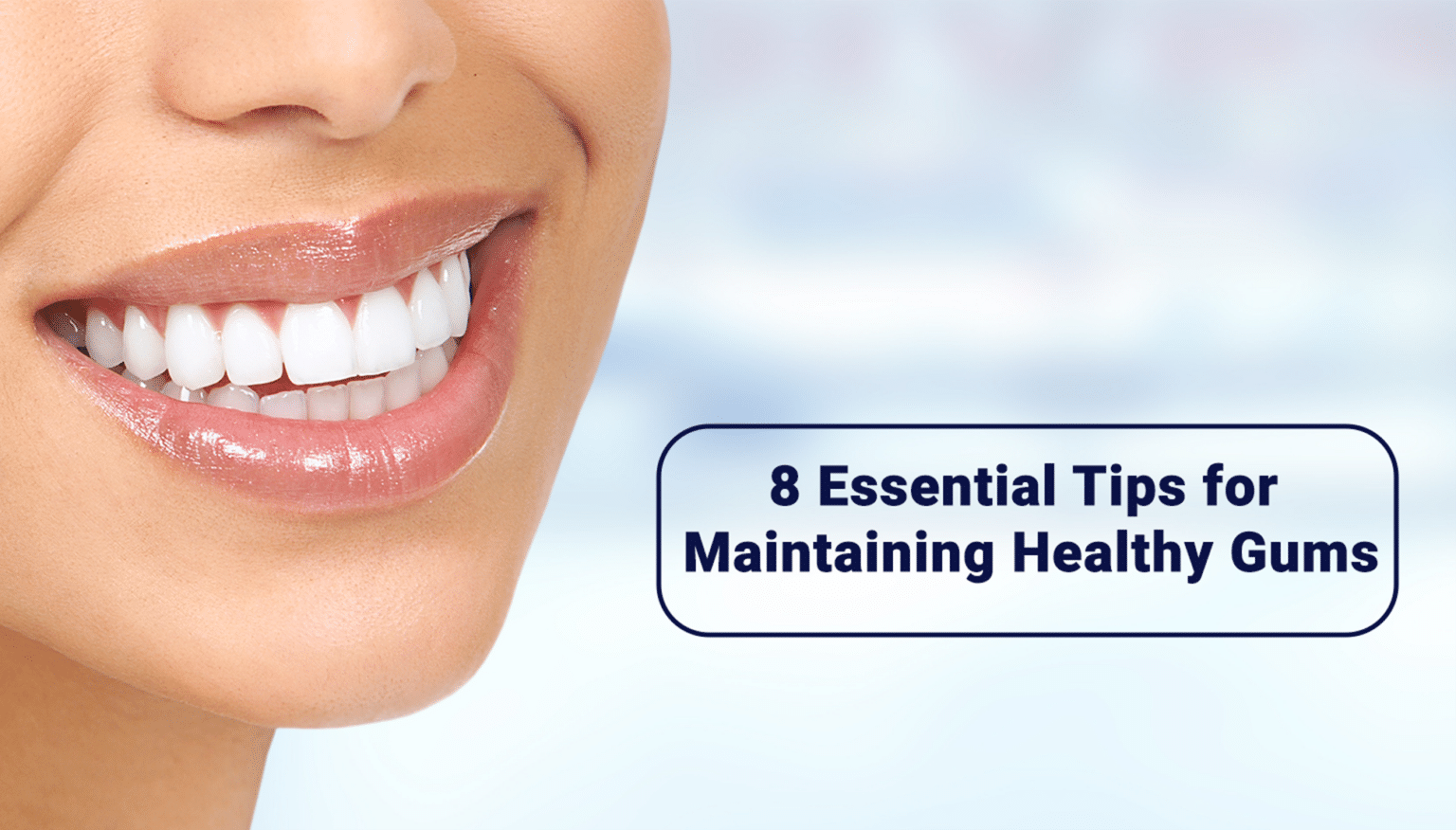 8 Essential Tips for Maintaining Healthy Gums - Vistadent